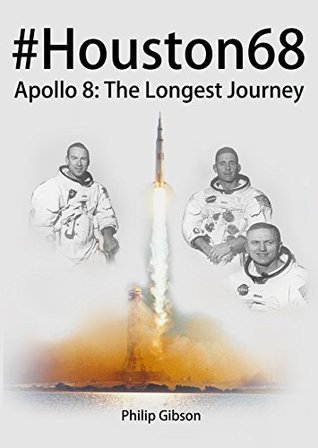 #Apollo8: The Longest Journey by Philip Gibson | Goodreads