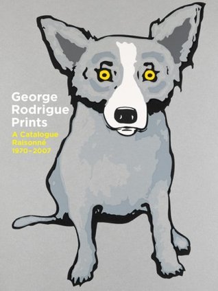 George Rodrigue Prints: A Catalogue Raisonné 1970-2007 by George ...