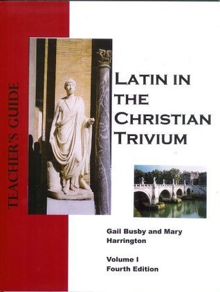 Latin in the Christian Trivium Volume I Teacher's Guide (Latin in the ...