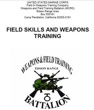 FIELD SKILLS AND WEAPONS TRAINING by U.S. Marine Corps | Goodreads