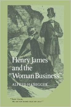 Henry James and the 'Woman Business' by Alfred Habegger | Goodreads