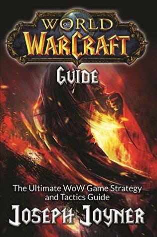World of Warcraft Guide: The Ultimate WoW Game Strategy and Tactics ...