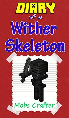 MINECRAFT: Diary Of A Minecraft Wither Skeleton: Unofficial Minecraft ...