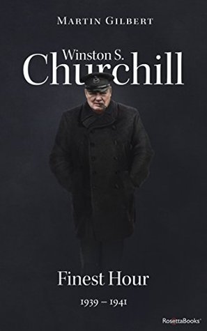 Winston S. Churchill, Volume VI: Finest Hour, 1939-1941 by Martin Gilbert | Goodreads