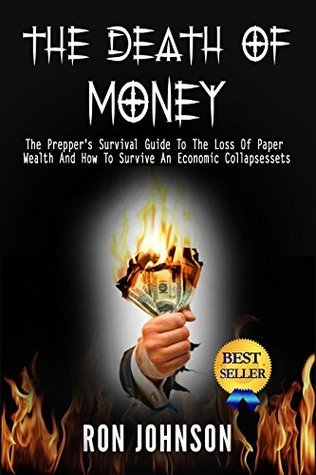 The Death Of Money: The Prepper's Survival Guide To The Loss Of Paper ...