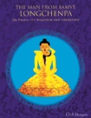 The Man From Samye: Longchenpa on Praxis, Its Negation and Liberation ...