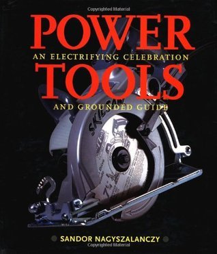 Power Tools by Sandor Nagyszalanczy | Goodreads