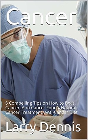 Cancer: 5 Compelling Tips on How to Beat Cancer, Anti Cancer Foods ...