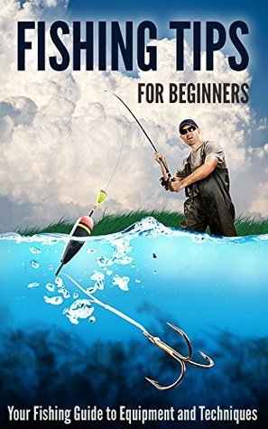 Fishing Tips for Beginners: Your Fishing Guide to Equipment and ...