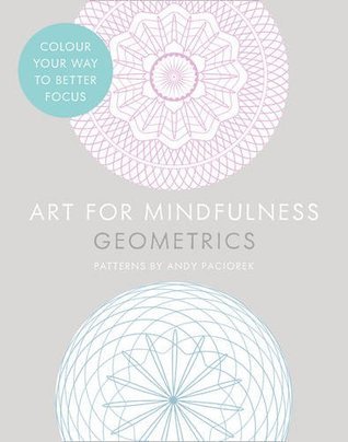 Art For Mindfulness: Geometrics by Andy Paciorek | Goodreads