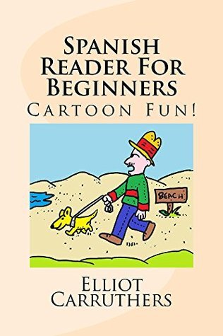 Spanish Reader For Beginners by Elliot Carruthers | Goodreads