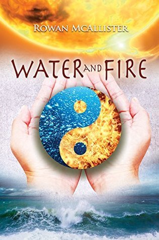 Water and Fire (Elemental Harmony Book 2) by Rowan McAllister | Goodreads