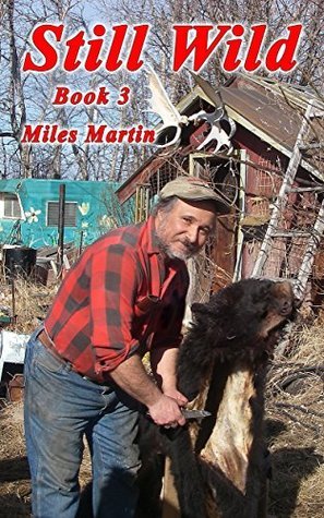 Still Wild: Book 3 by Miles Martin by Miles Martin | Goodreads