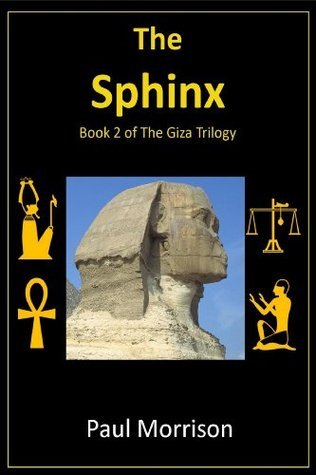 The Sphinx (Giza Trilogy, #2) by Paul Morrison | Goodreads