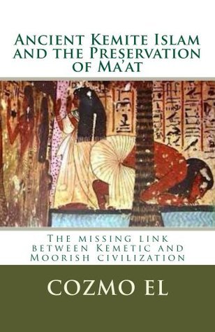Ancient Kemite Islam and the Preservation of Ma'at: The missing link ...