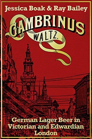 Gambrinus Waltz: German Lager Beer in Victorian and Edwardian London by ...