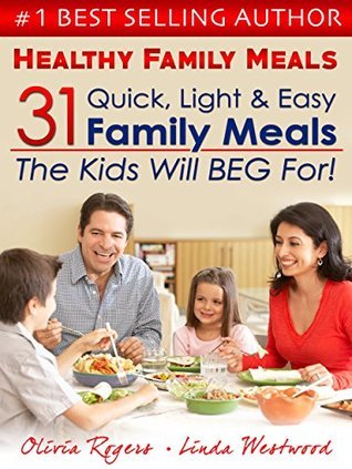 Healthy Family Meals: 31 Quick, Light, & Easy Family Meals The Kids ...