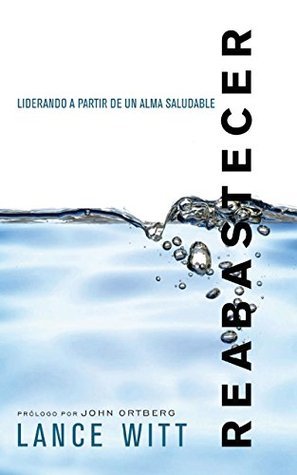 REABASTECER: Liderando a Partir de Un Alma Saludable by Lance Witt ...