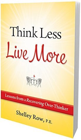 Think Less Live More : Lessons from a Recovering Over-Thinker by ...