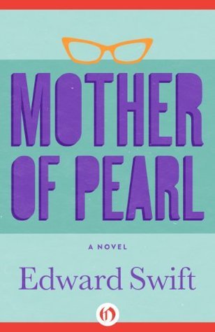 Mother of Pearl: A Novel by Edward Swift | Goodreads
