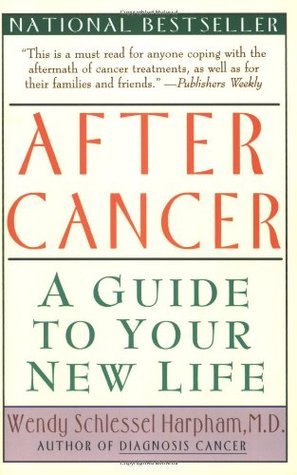 After Cancer: A Guide to Your New Life by Wendy Schlessel Harpham ...