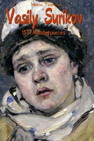 Vasily Surikov: 153 Masterpieces by Maria Tsaneva | Goodreads