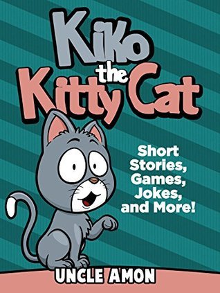 Kiko the Kitty Cat: Short Stories, Games, Jokes, and More! by Uncle ...