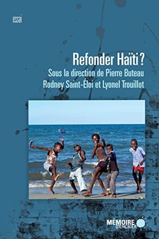 Refonder Haïti? (essai) by Pierre Buteau | Goodreads