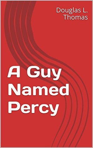 A Guy Named Percy by Douglas L. Thomas | Goodreads