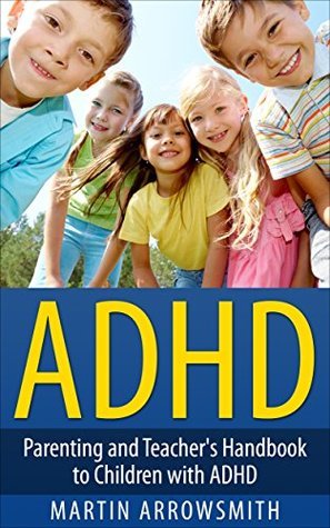 ADHD: Parenting and Teacher's Handbook to Children with ADHD by Martin ...