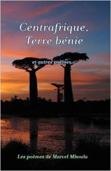 Centrafrique: Terre Bénie et autres poemes by Marcel Mboula | Goodreads