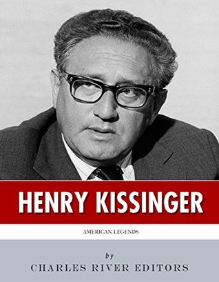 American Legends: The Life of Henry Kissinger by Charles River Editors ...