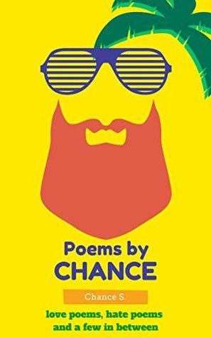 Poems by Chance: Love Poems, Hate Poems and a Few in Between by Chance ...