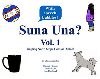 Suna Una? Vol. 1: Iñupiaq North Slope Coastal Dialect by Chrisann ...