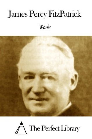 Works of James Percy FitzPatrick by J. Percy FitzPatrick | Goodreads