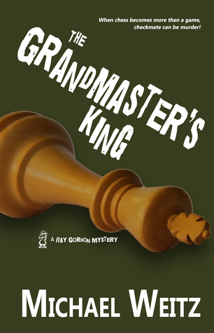 The Grandmaster's King (Ray Gordon #2) by Michael Weitz | Goodreads