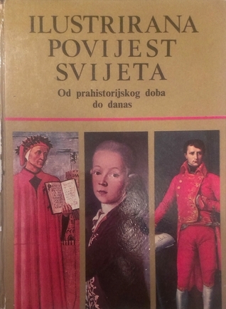Ilustrirana povijest svijeta: Od prahistorijskog doba do danas by Maja ...