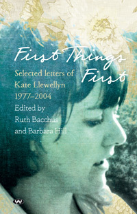 First Things First: Selected Letters of Kate Llewellyn 1977-2004 by ...