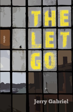 The Let Go by Jerry Gabriel | Goodreads