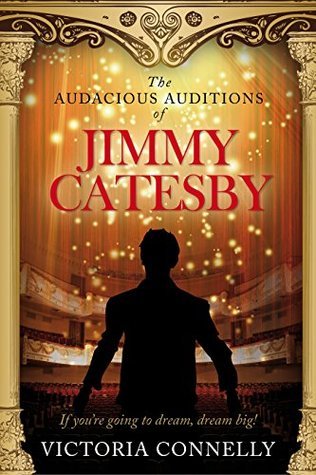 The Audacious Auditions of Jimmy Catesby by Victoria Connelly | Goodreads