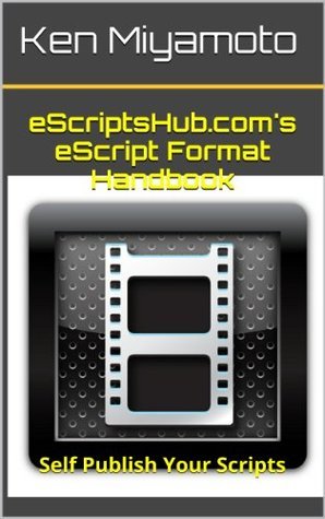 eScriptsHub.com's eScript Format Handbook by Ken Miyamoto | Goodreads