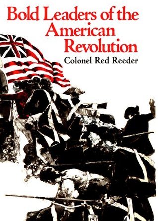 Bold Leaders of the American Revolution by Red Reeder | Goodreads