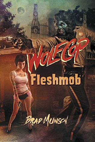 WolfCop: Fleshmob by Brad Munson | Goodreads