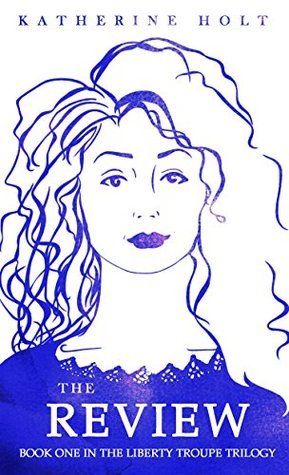 The Review (The Liberty Troupe Trilogy, #1) by Katherine Holt | Goodreads