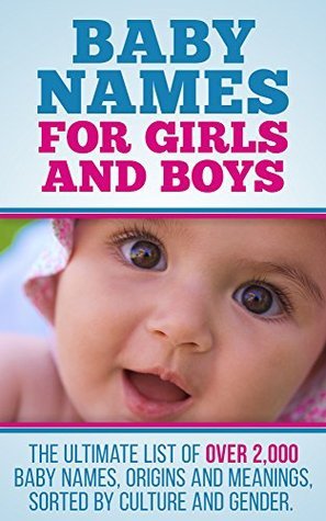 Baby Names For Girls And Boys: The Ultimate List Of Over 2,000 Baby ...