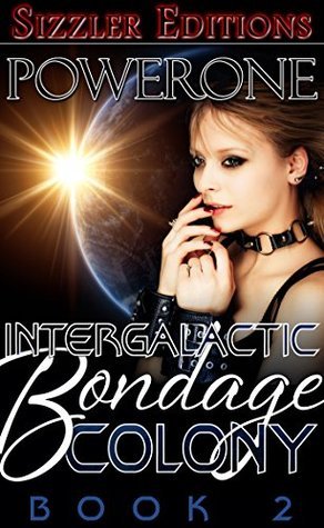 Intergalactic Bondage Colony, book II by Powerone | Goodreads