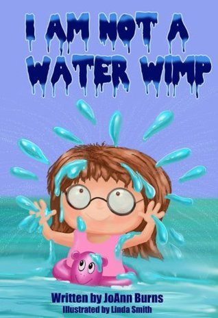 I Am Not A Water Wimp by JoAnn Burns | Goodreads