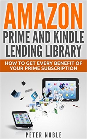 Amazon Prime and Kindle Lending Library: How to Get Every Benefit of ...