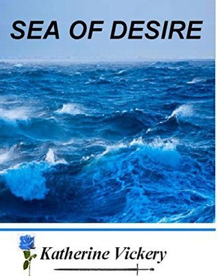 SEA OF DESIRE (Roses and Rebels Book 2) by Katherine Vickery | Goodreads