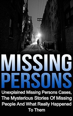 Missing Persons: Unexplained Missing Persons Cases, The Mysterious ...
